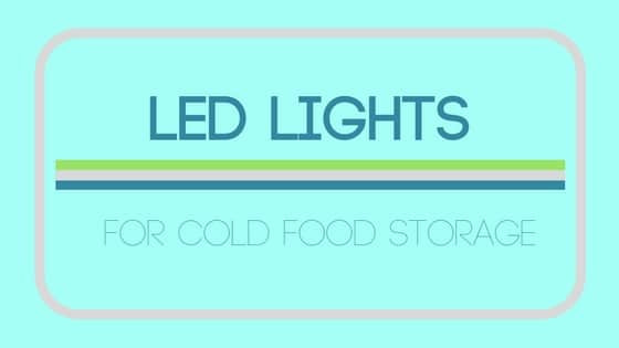 Using LEDs For Cold Food Storage | Sitler's LED Supplies