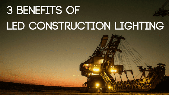 3 Benefits Of LED Construction Lighting | Sitler's LED Supplies