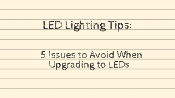 5 Issues You Run Into When Upgrading To LEDs | Sitler's LED Supplies