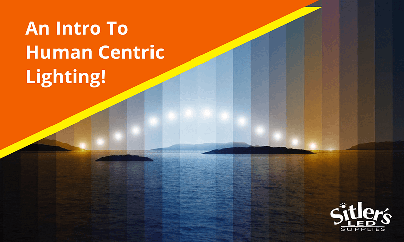 An Intro To Human Centric Lighting | Sitler's LED Supplies