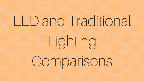 LED Vs Traditional Lighting Comparisons | Sitler's LED Supplies